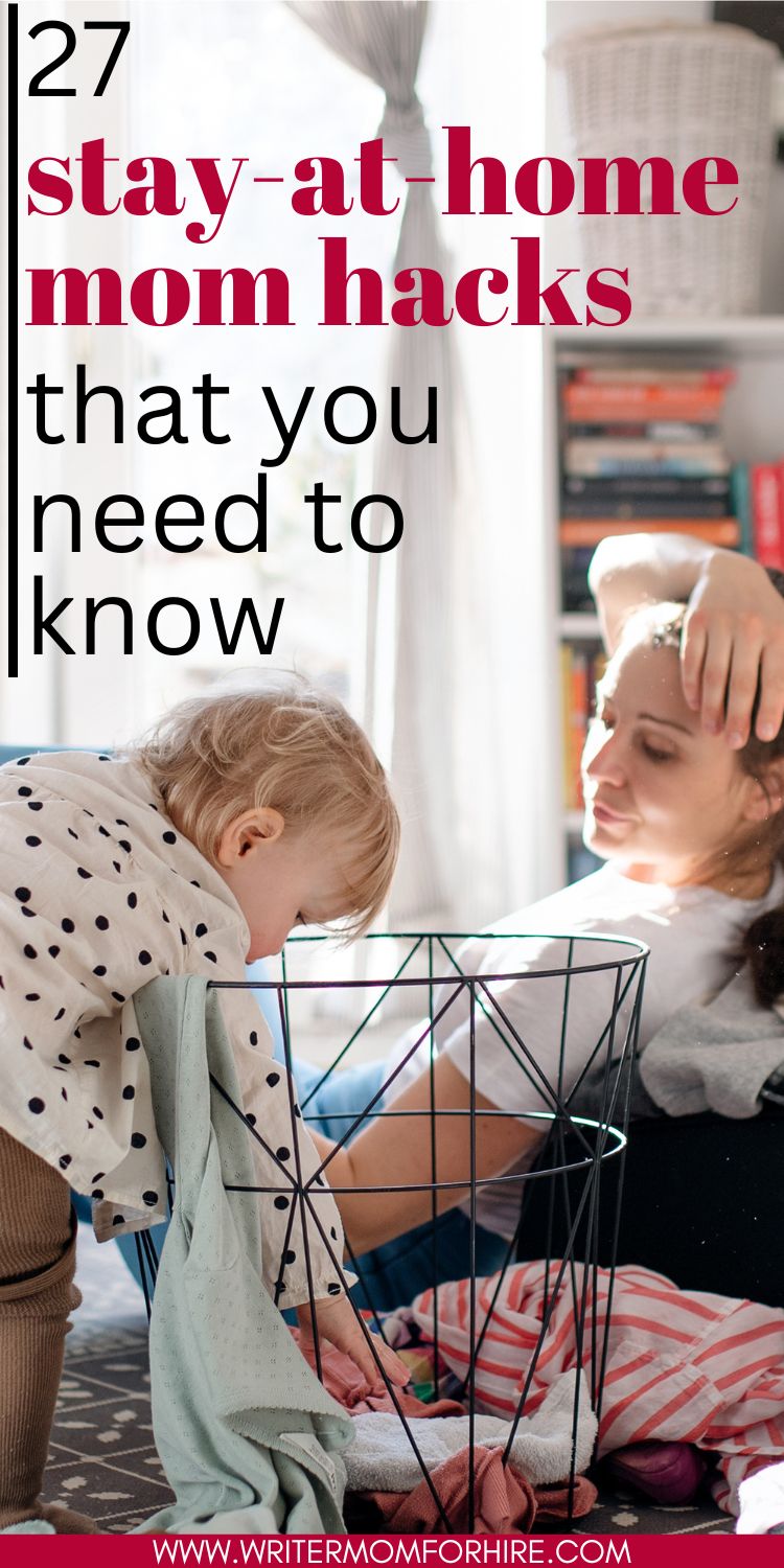 27 Stay At Home Mom Hacks That You Need To Know The Writer Mom